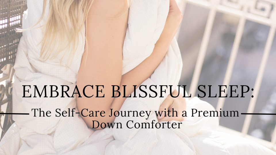 Embrace Blissful Sleep: The Self-Care Journey with a Premium Down Comf ...